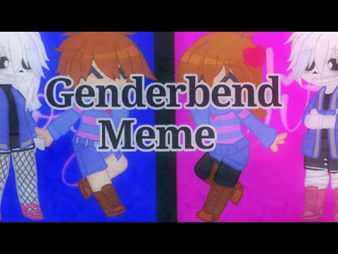 Genderbend Meme ||°• Frisk & Sans🤍 - YouTube