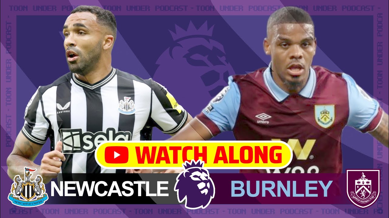 🚨Live Watch Along🚨Newcastle Vs Burnley: #NUFC #BFC #PremierLeague ⚫⚪ ...