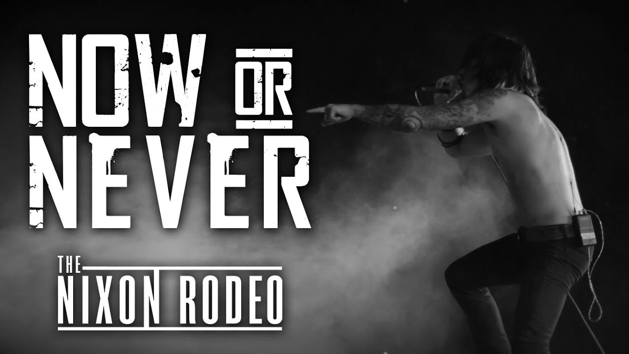 The Nixon Rodeo - Now Or Never (Official Music Video) - YouTube