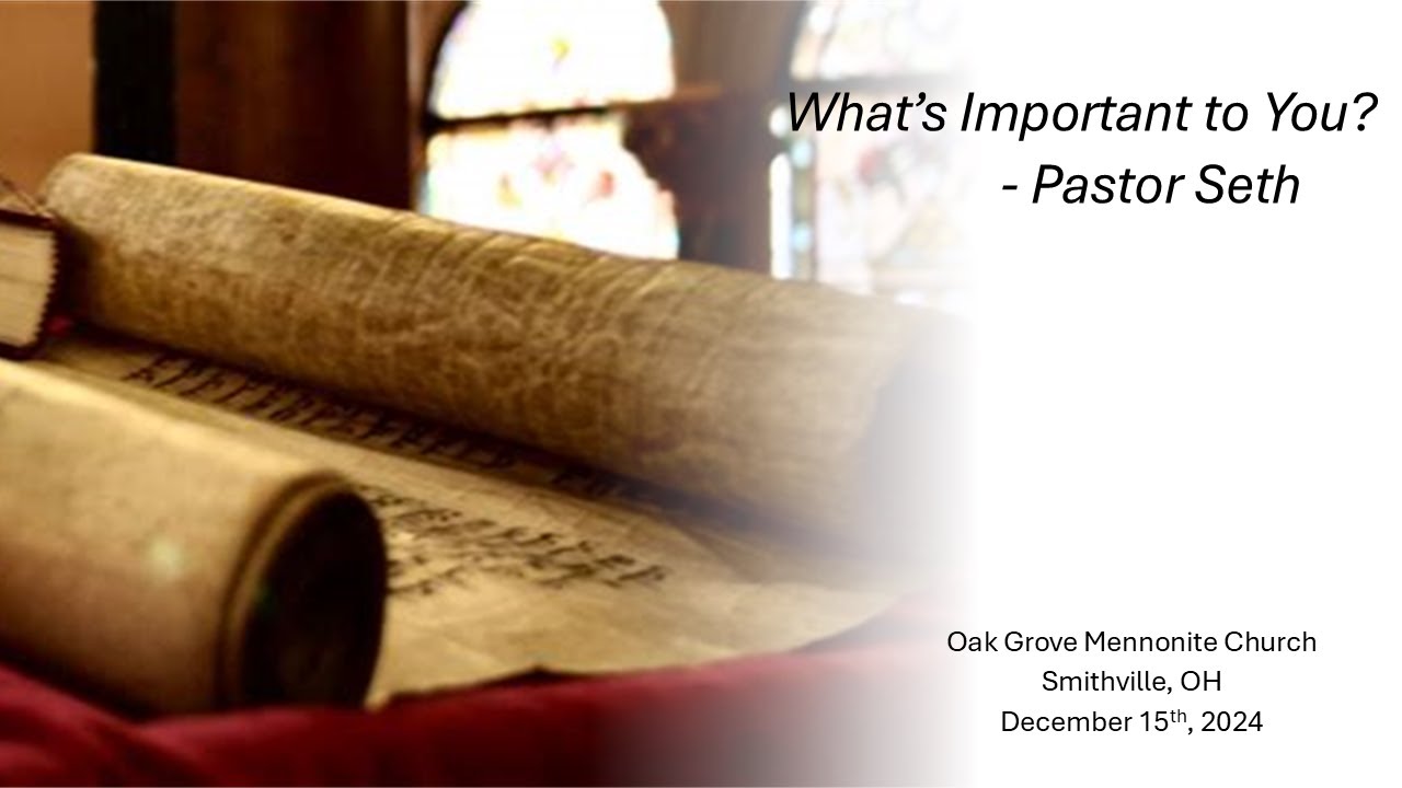12/15/2024 - Oak Grove Mennonite Church Live Stream - "What’s Important ...