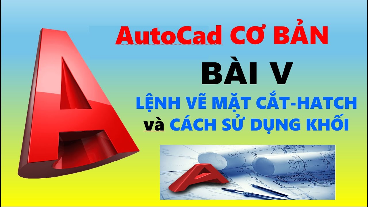 AUTOCAD CƠ BẢN - BÀI V: LỆNH VẼ MẶT CẮT-HATCH và CÁCH SỬ DỤNG KHỐI ...