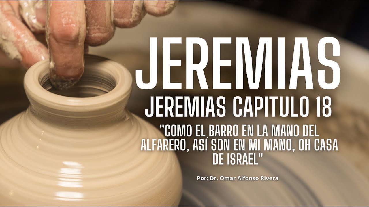 JEREMÍAS CAPITULO 18 COMO EL BARRO EN MANO DEL ALFARERO # ...