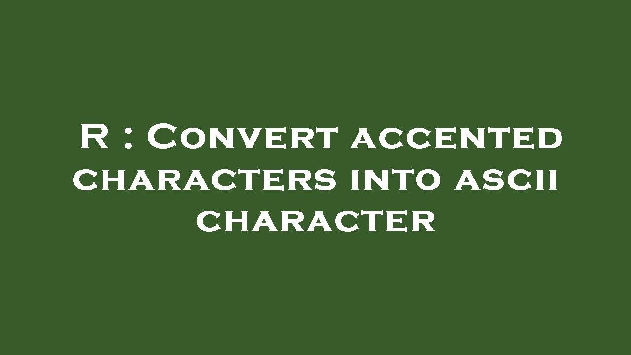 R Convert Accented Characters Into Ascii Character YouTube R Convert Accented Characters Into Ascii Character YouTube