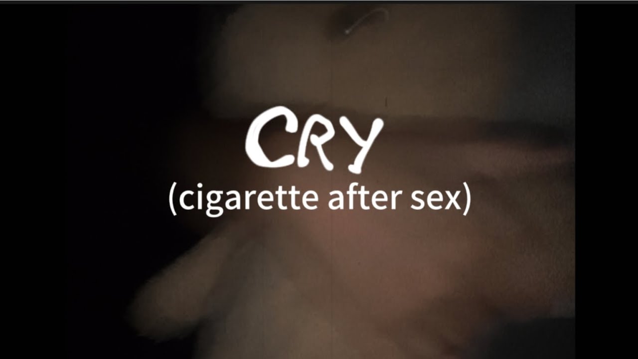 Cry Cigarettes After Sex Lyrice Video Youtube