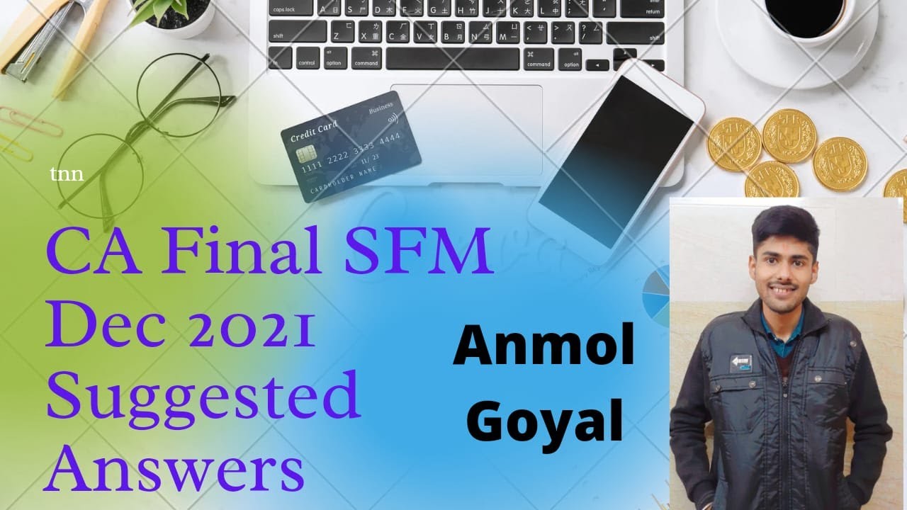 CA Final SFM Dec 2021 Suggested Answers || Anmol Goyal - YouTube