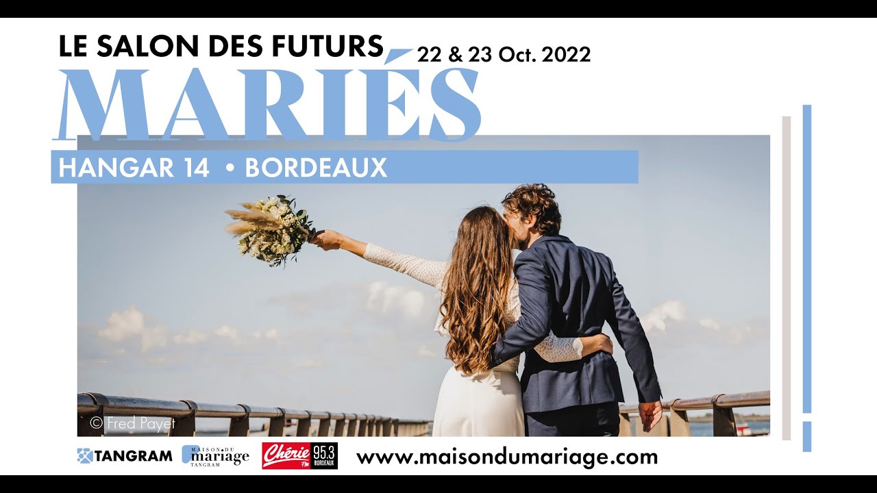 Le Salon des Futurs Mariés de Bordeaux - 22 & 23 octobre 2022 au Hangar 14 - YouTube