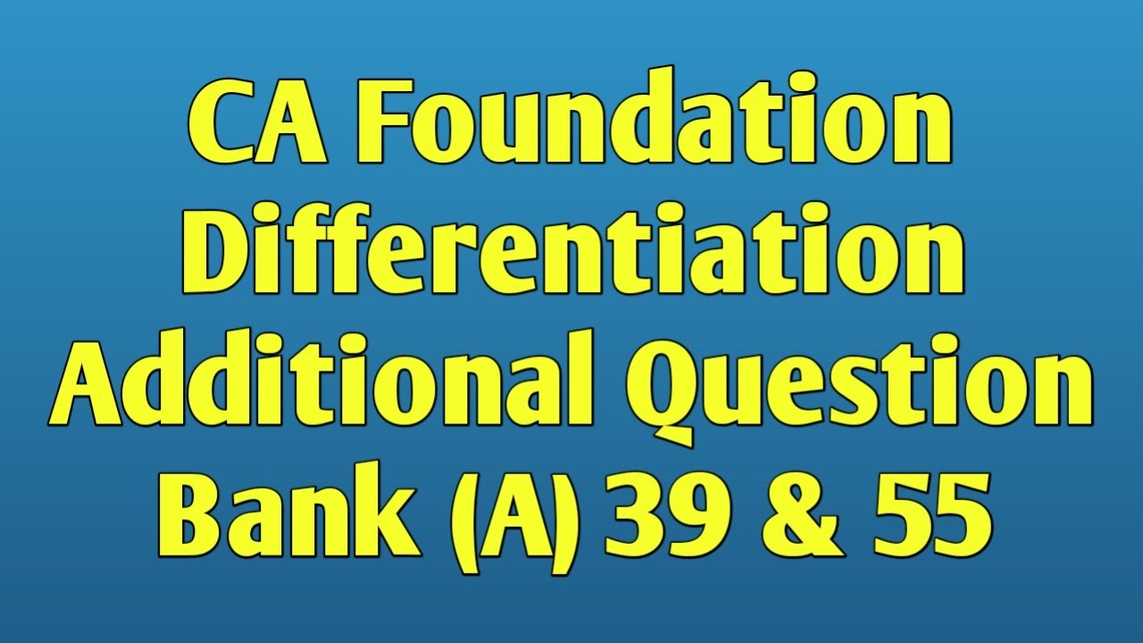 CA Foundation | Differential Calculus | Differentiation Additional ...