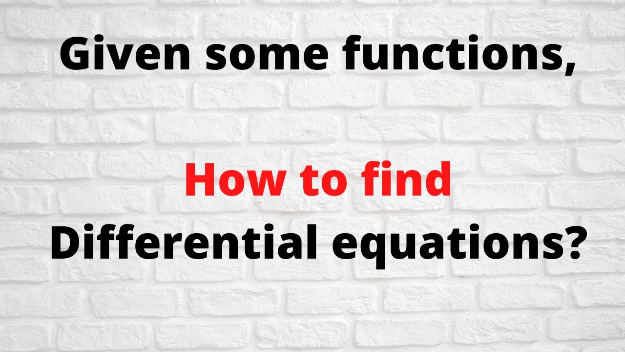 Session 22 Given Some Functions How To Find Differential Equation session-22-given-some-functions-how-to-find-differential-equation