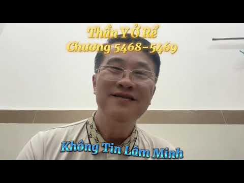 THẦN Y Ở RỂ-Không Tin Lâm Minh. Chương 5468-5469,Người Chồng Vô Dụng Của Nữ Thần-tập 756. Ngôn ...