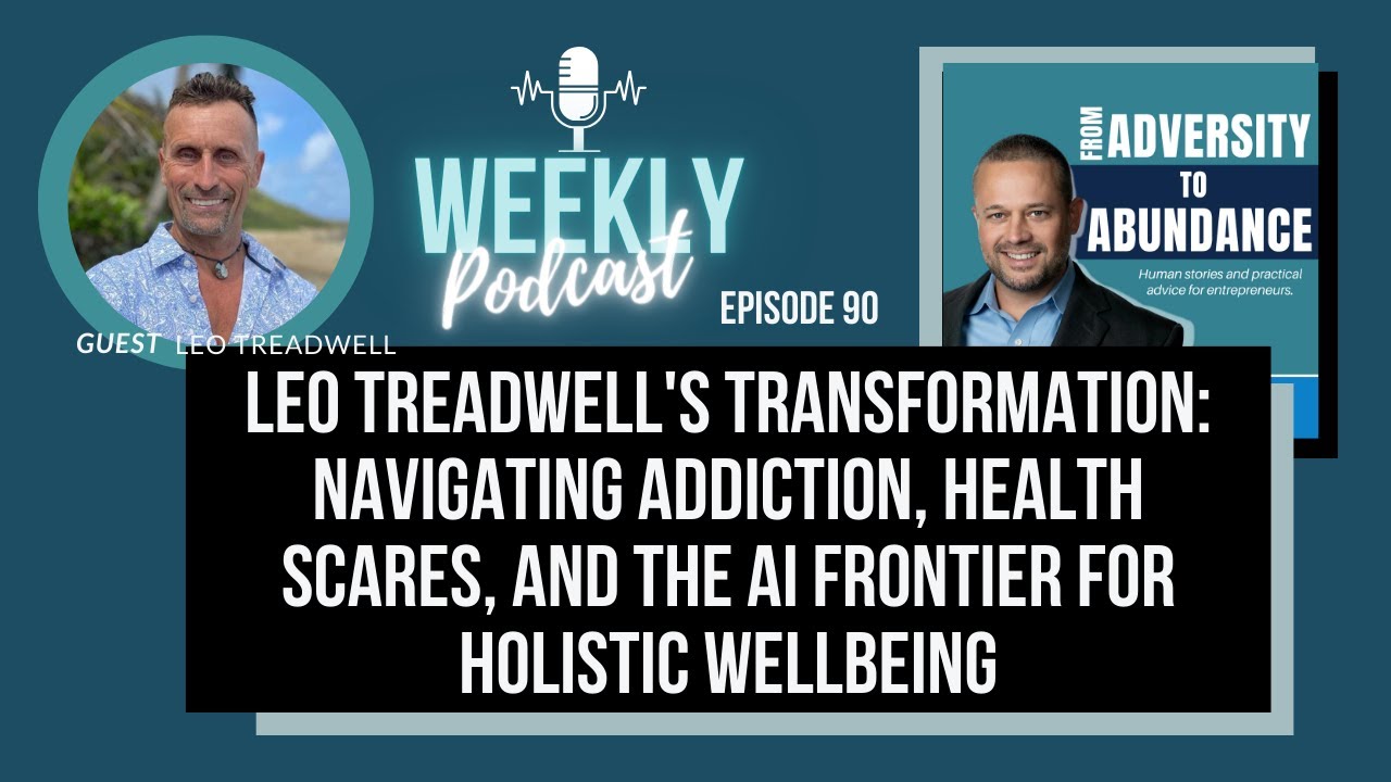 E90:Leo Treadwell's Transformation: Addiction, Health Scares, and AI ...
