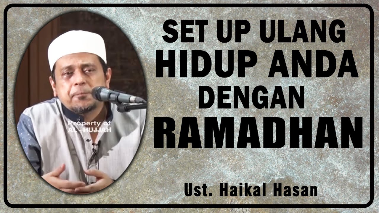 SET UP ULANG HIDUP ANDA DENGAN RAMADHAN || Ust. Haikal Hasan - YouTube