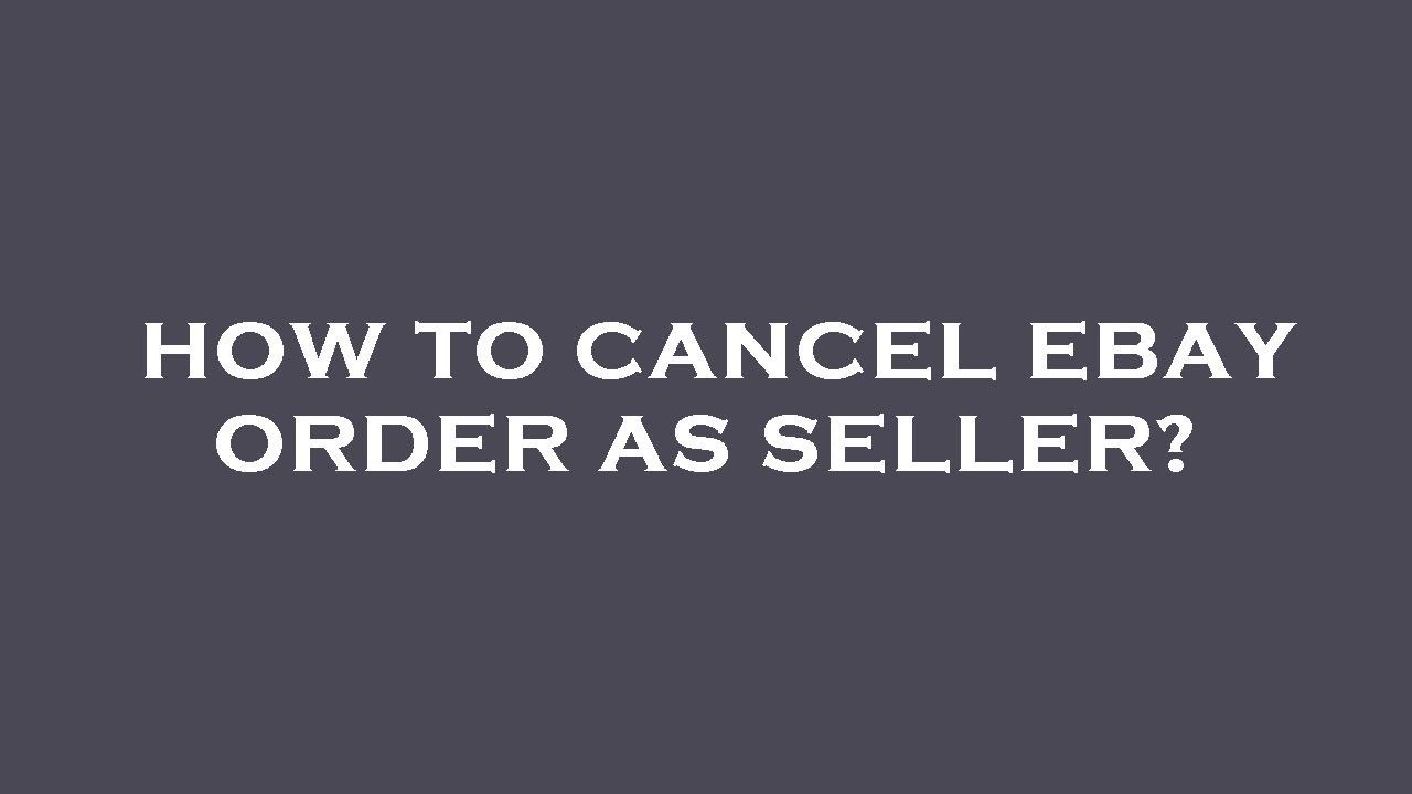 How To Cancel Ebay Order As Seller YouTube how-to-cancel-ebay-order-as-seller-youtube