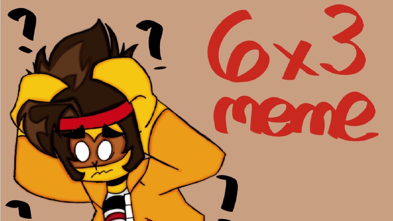  LMK Animatic 6 X 3 Meme YouTube