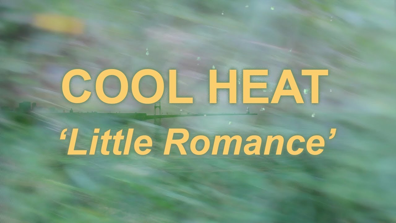COOL HEAT - Little Romance - YouTube