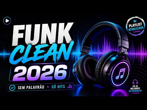 FUNK CLEAN 2026 🎶 PLAYLIST DE FUNK SEM PALAVRAO 🎶 SÓ HITS 🎶 FUNK 2026