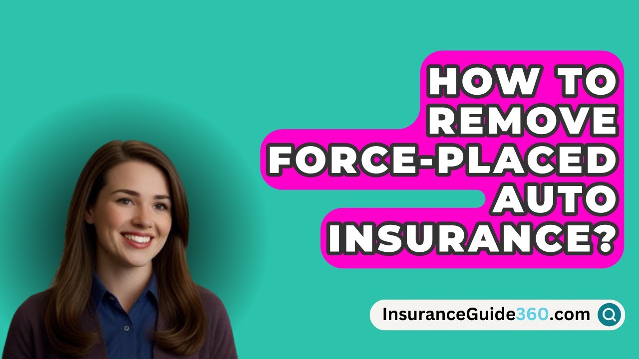 How To Remove Force-Placed Auto Insurance? - InsuranceGuide360.com ...
