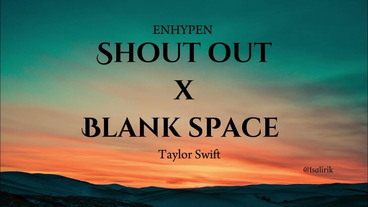 Shout out x Blank space (Audio). ENHYPEN x Taylor Swift. IsaLirik - YouTube