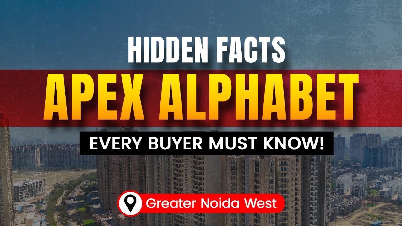 Apex Alphabet Greater Noida West | Hidden Facts Every Buyer MUST Know ...