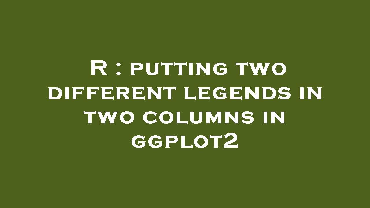 R Putting Two Different Legends In Two Columns In Ggplot2 YouTube r-putting-two-different-legends-in-two-columns-in-ggplot2-youtube