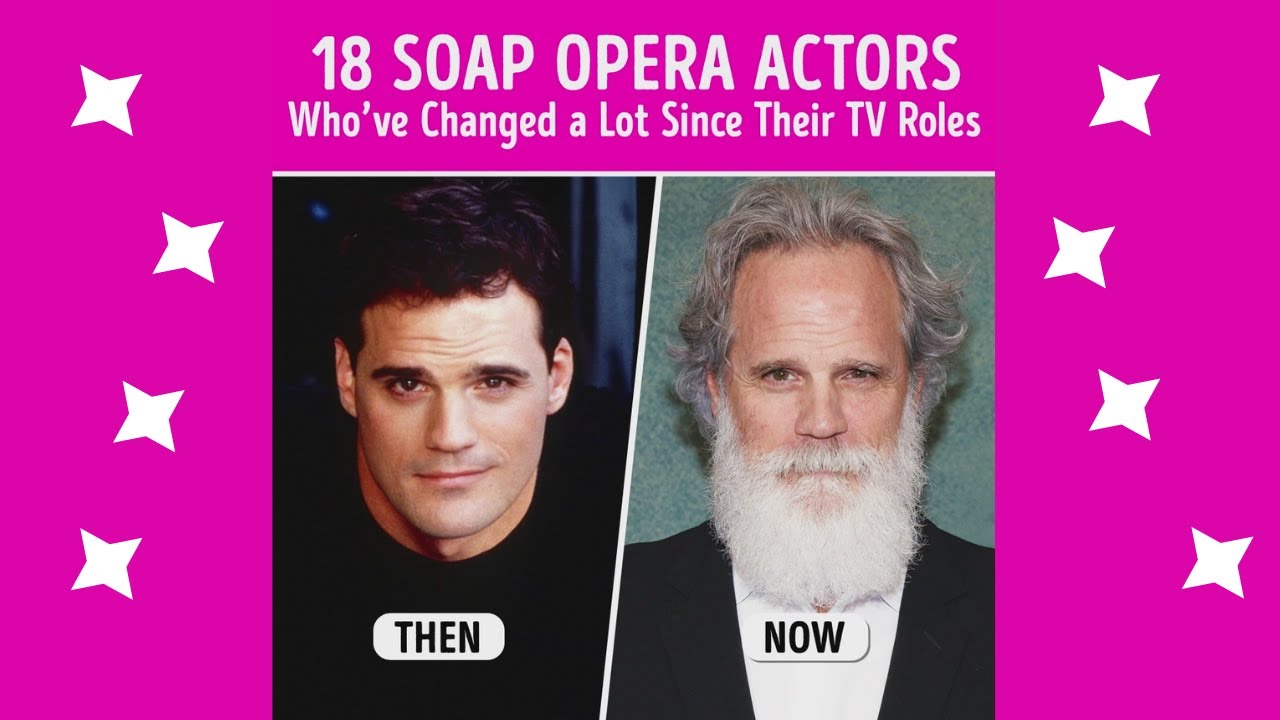 18 Soap Opera Actors Who’ve Changed a Lot Since Their TV Roles - YouTube