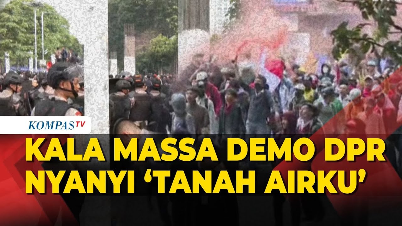 Kala Massa Demo DPR Nyanyikan ‘Tanah Airku’, Protes Gaji & Tunjangan ...