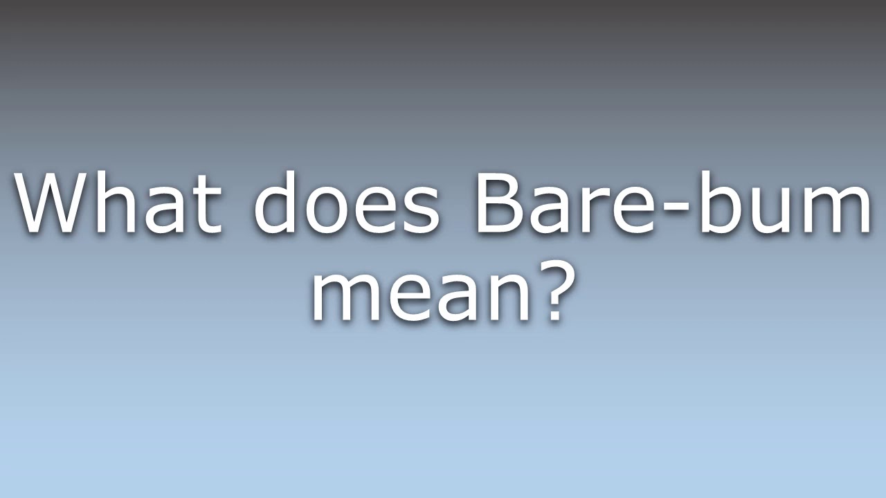 What Does Bare bum Mean YouTube what-does-bare-bum-mean-youtube