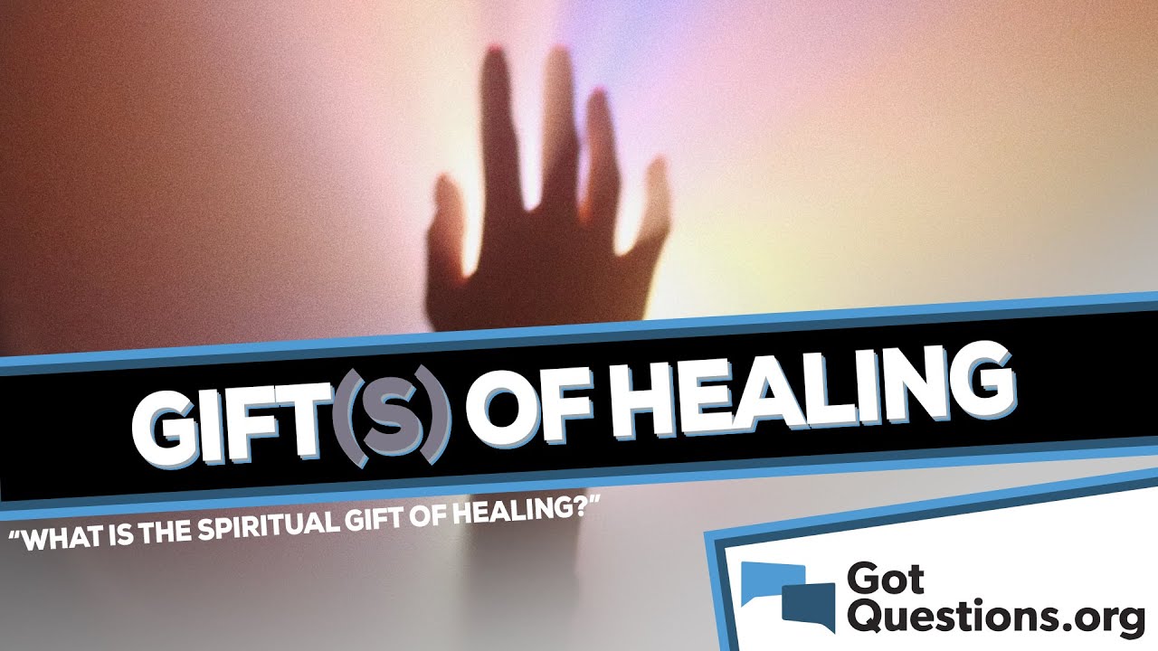 What Is The Spiritual Gift Of Healing GotQuestions YouTube What Is The Spiritual Gift Of Healing GotQuestions YouTube
