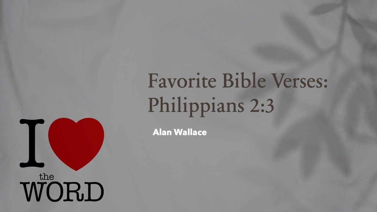 Favorite Bible Verses - Philippians 2:3 - Alan Wallace - YouTube