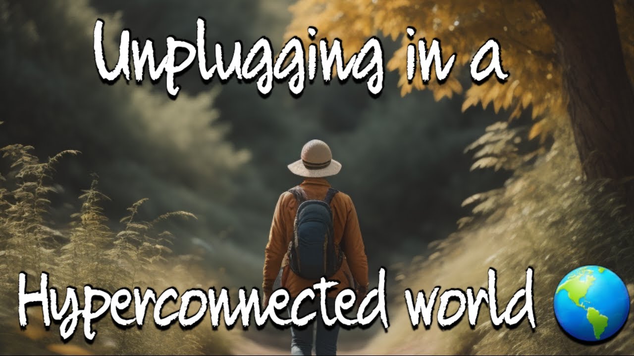 Unplugging in a Hyperconnected World - YouTube