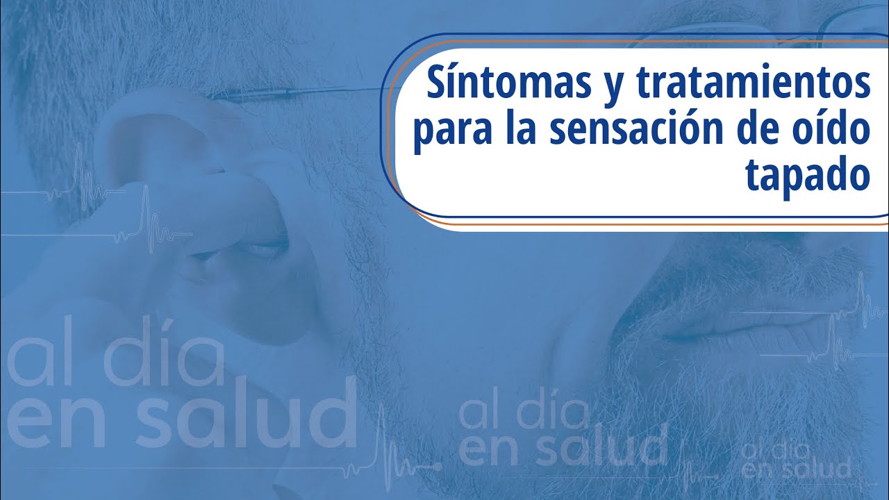 Síntomas y tratamientos para la sensación del oído tapado - YouTube