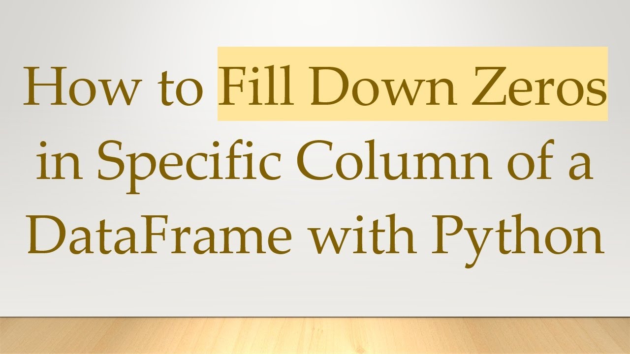How to Fill Down Zeros in Specific Column of a DataFrame with Python - YouTube