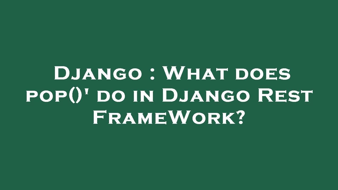 Django : What does pop()' do in Django Rest FrameWork? - YouTube