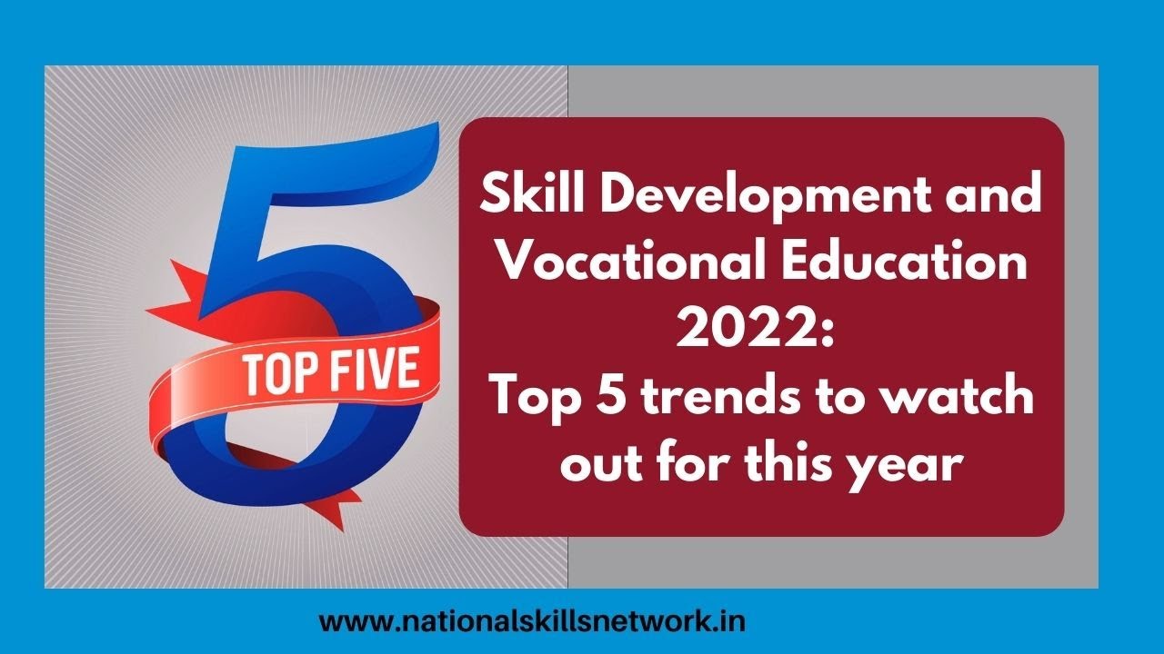 Skill Development and Vocational Education 2022: Top 5 trends to watch ...
