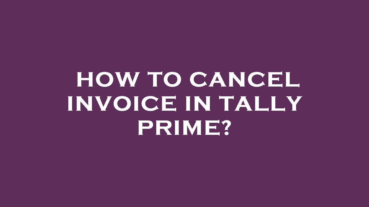 How To Cancel Invoice In Tally Prime YouTube How To Cancel Invoice In Tally Prime YouTube
