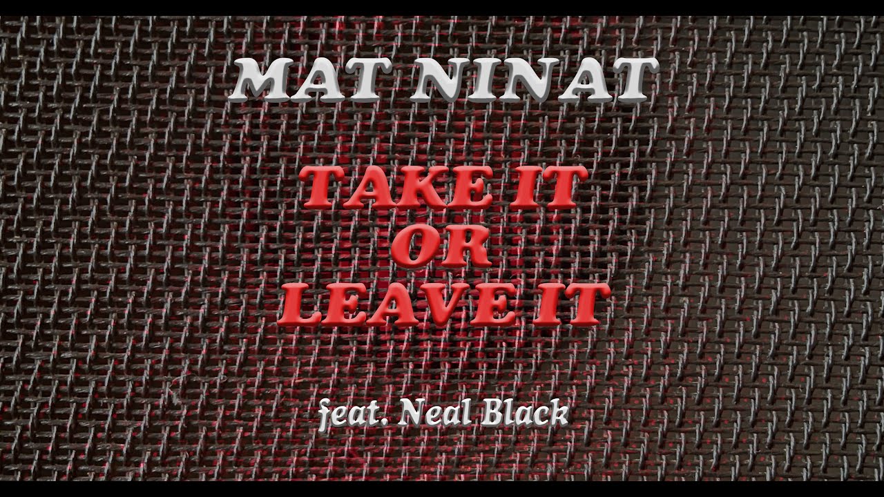 Take It Or Leave It - Mat Ninat feat. Neal Black (Official music video ...