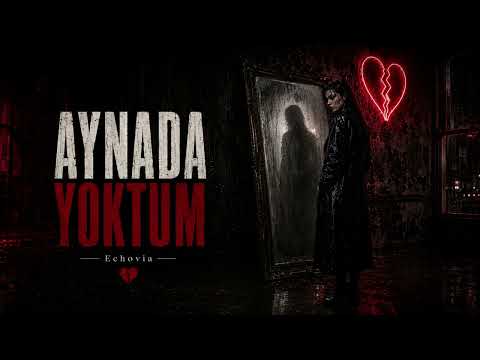 Aynada Yoktum - Seni Severken Kendimi Kaybettim (Tam Şarkı) | Echovia