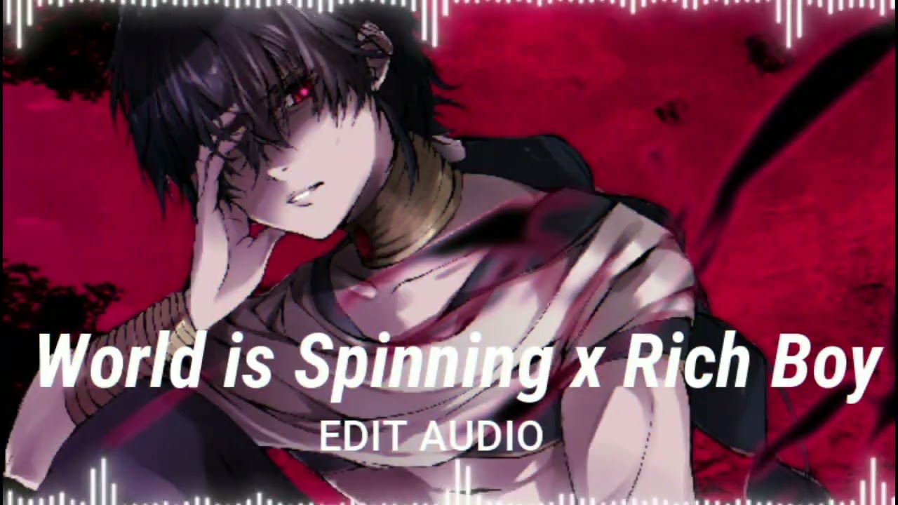 World Is Spinning x Rich Boy - EDIT AUDIO - YouTube