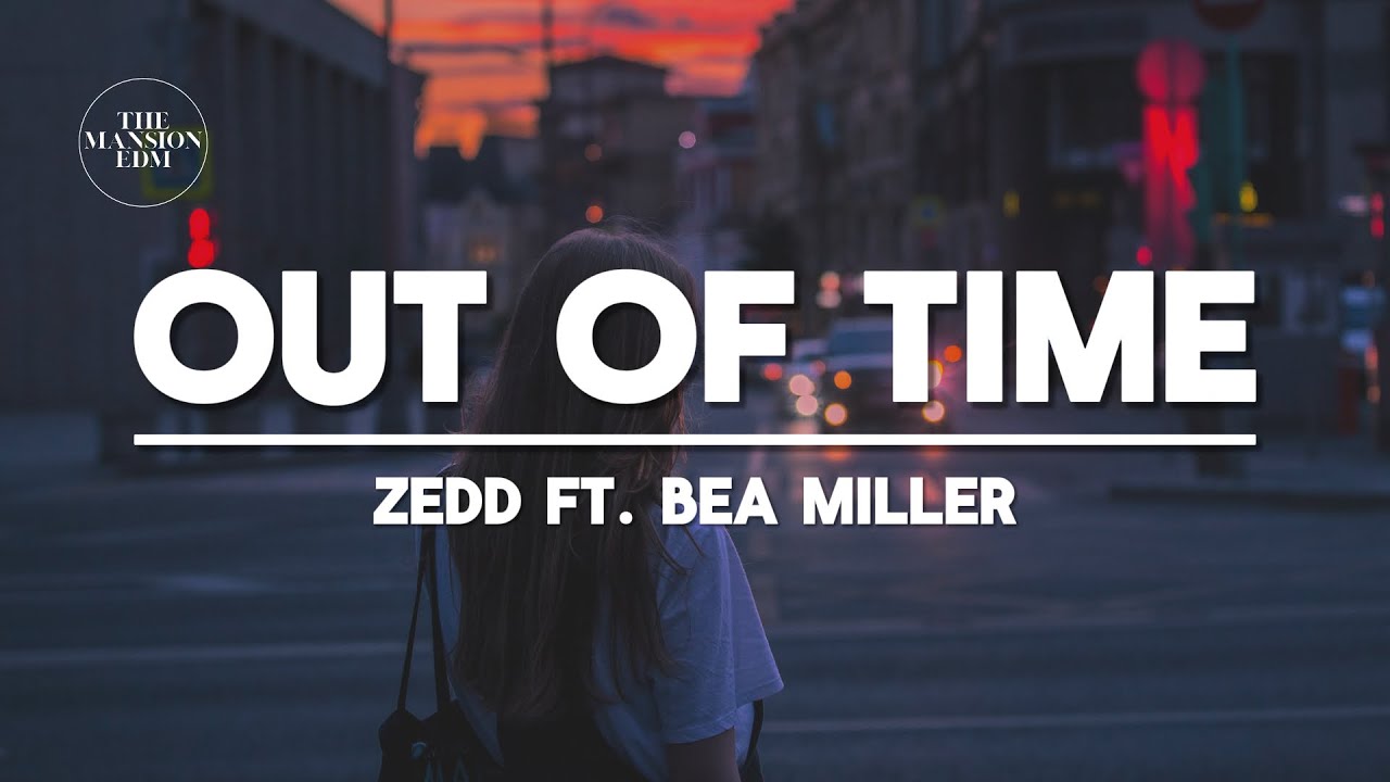 Zedd - Out Of Time (ft. Bea Miller) (Lyrics) - YouTube