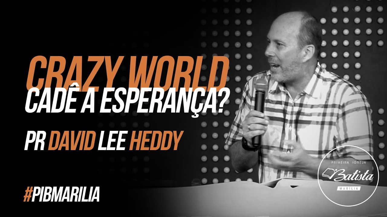 Crazy World | Cadê a Esperança? // Pr David Lee Heddy - YouTube