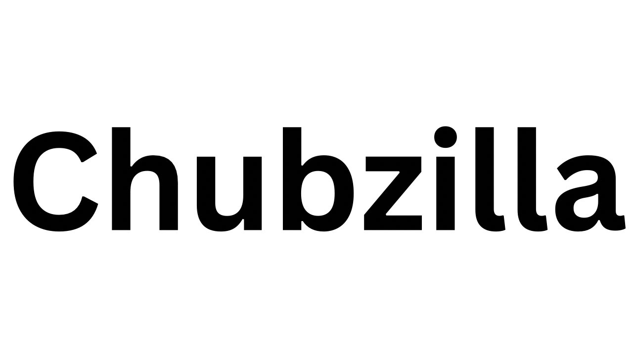 How to Pronounce Chubzilla - YouTube
