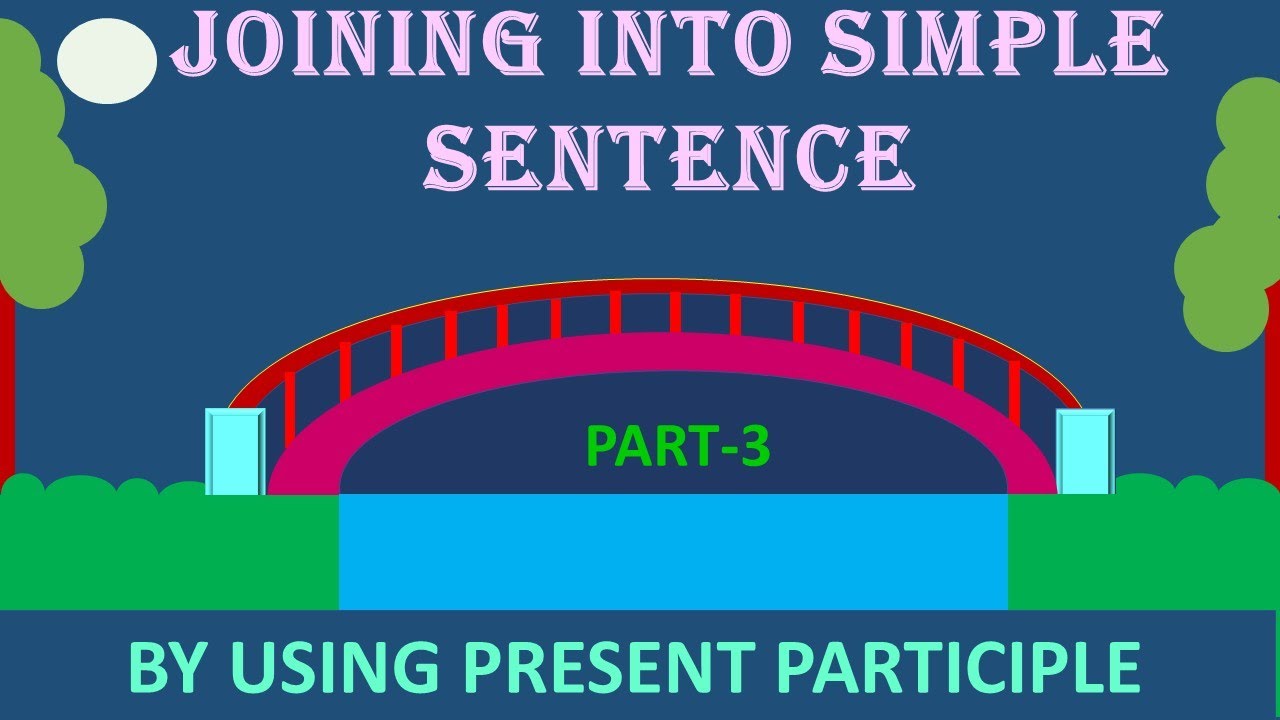 JOINING INTO SIMPLE SENTENCE - BY USING PRESENT PARTICIPLE - YouTube