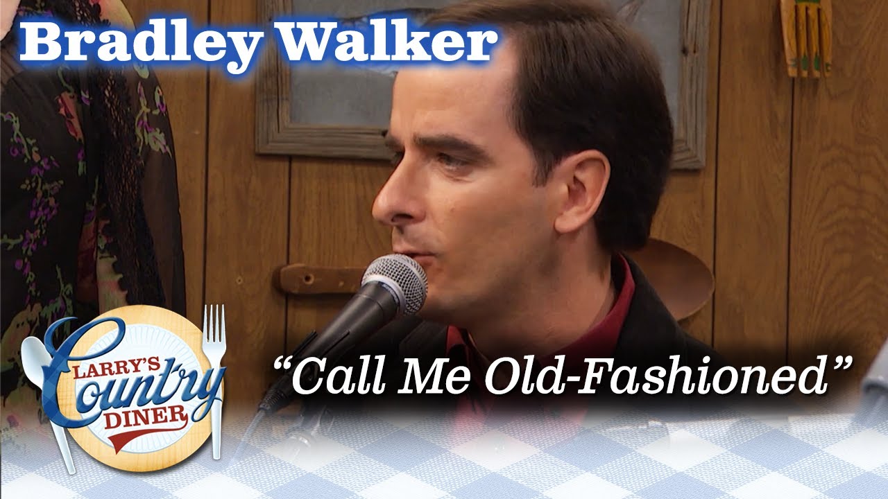 BRADLEY WALKER sings CALL ME OLD FASHIONED on LARRY'S COUNTRY DINER! - YouTube