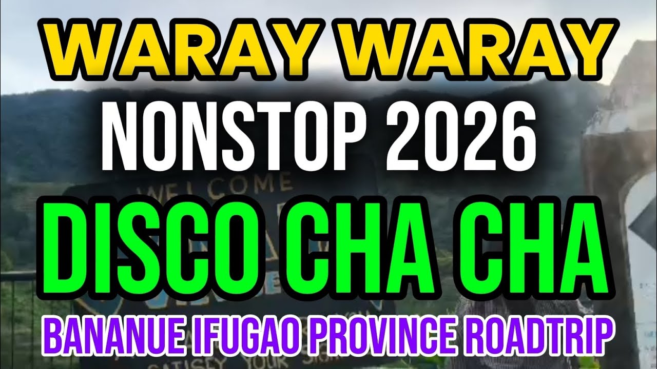NEW WARAY WARAY💥NONSTOP 2026💥DISCO CHA CHA💥BANAUE IFUGAO PROVINCE ...