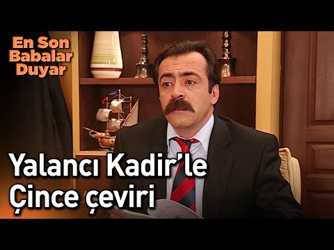 Yalancı Kadir’le Çince Çeviri - En Son Babalar Duyar