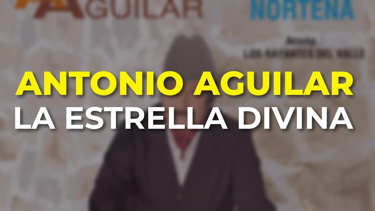 Antonio Aguilar - La Estrella Divina (Audio Oficial) - YouTube