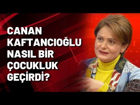 Canan Kaftancıoğlu nasıl bir çocukluk geçirdi?