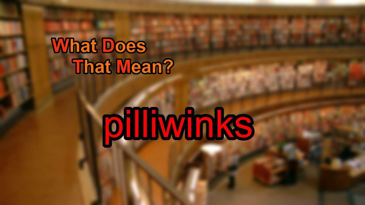 What does pilliwinks mean? - YouTube