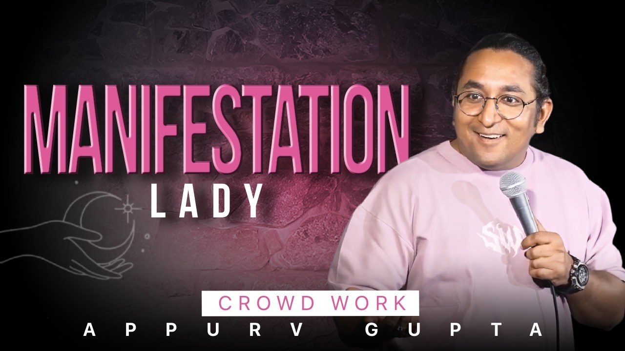 The Manifestation Lady | Latest Stand-Up Comedy by Appurv Gupta | Crowd ...