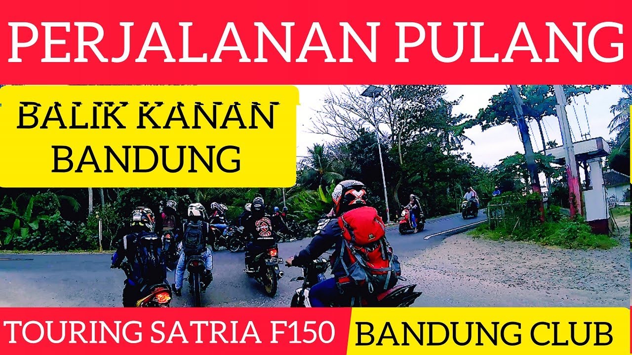 TOURING SATRIA F150 BANDUNG CLUB !!! PERJALANAN PULANG BALIK KANAN ...