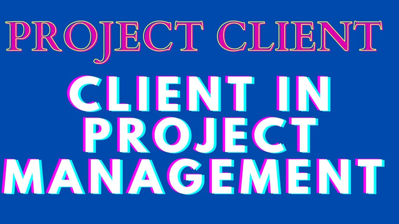 Project Client | What is a Project Client? | Project Client Role in ...